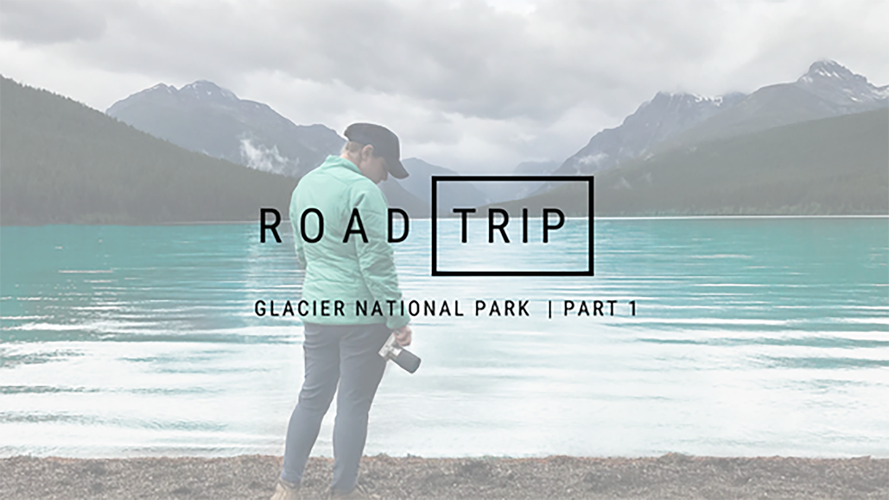 Road Trip: Glacier National Park – Part 1 – BRE WANDERS